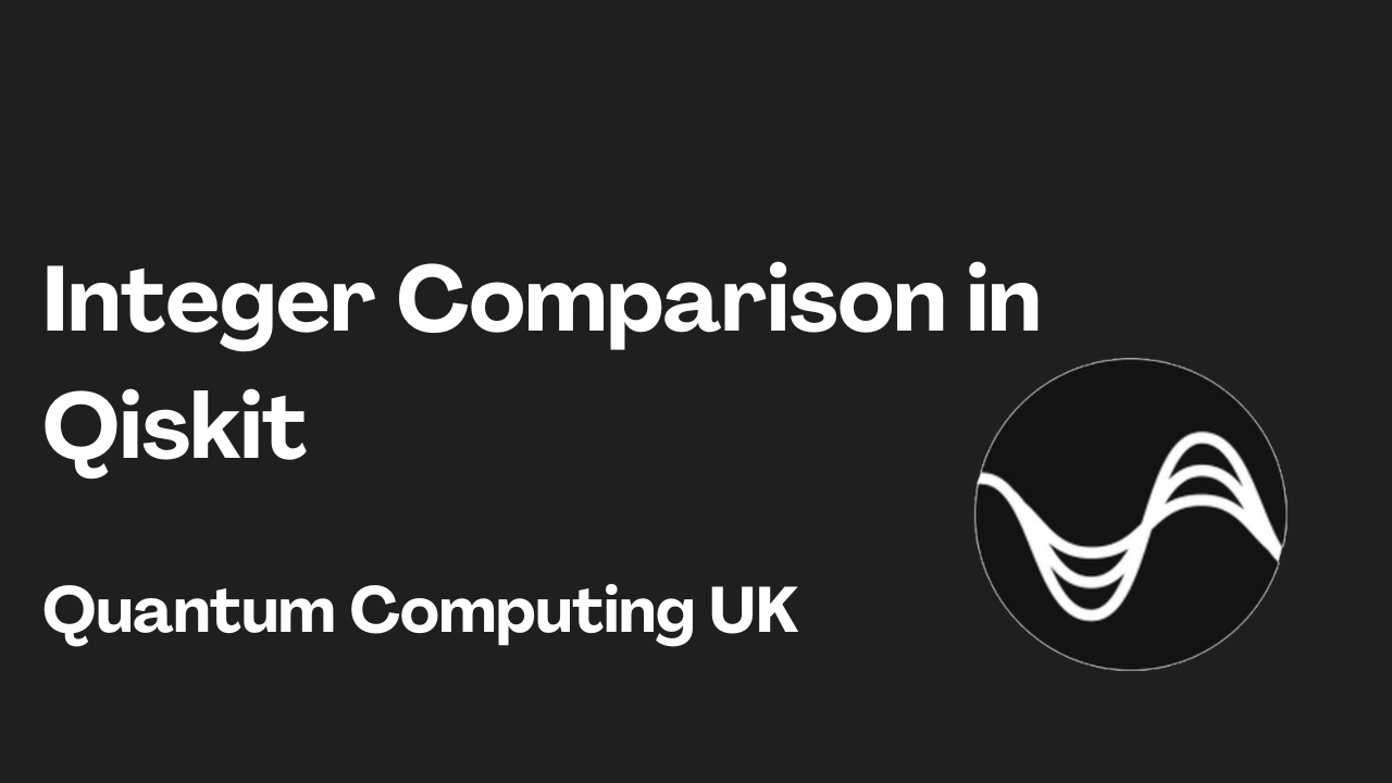 Integer Comparison in Qiskit — Quantum Computing UK Integer Comparison in Qiskit — Quantum Computing UK
