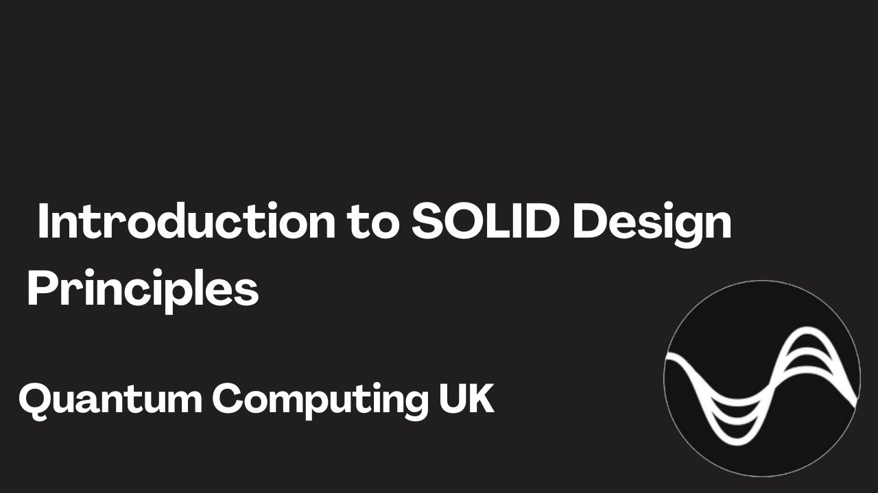 Introduction to SOLID Design Principles — Quantum Computing UK Introduction to SOLID Design Principles — Quantum Computing UK