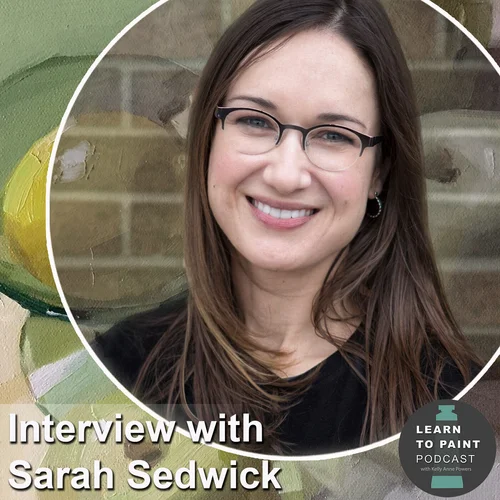 Episode 22: Sarah Sedwick — Learn to Paint Podcast