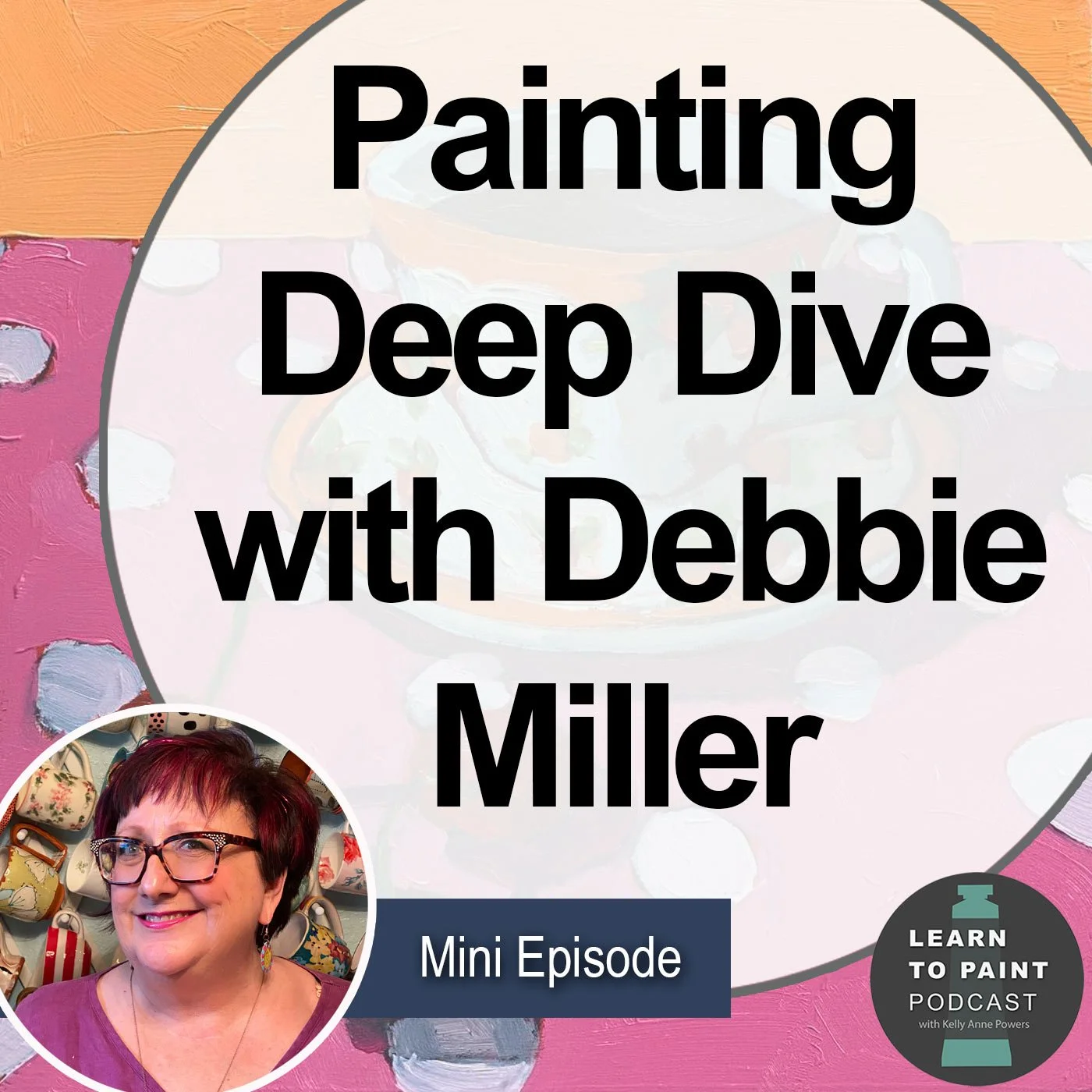 Ep. 45: Painting Deep Dive with Debbie Miller (Mini) — Learn to Paint ...