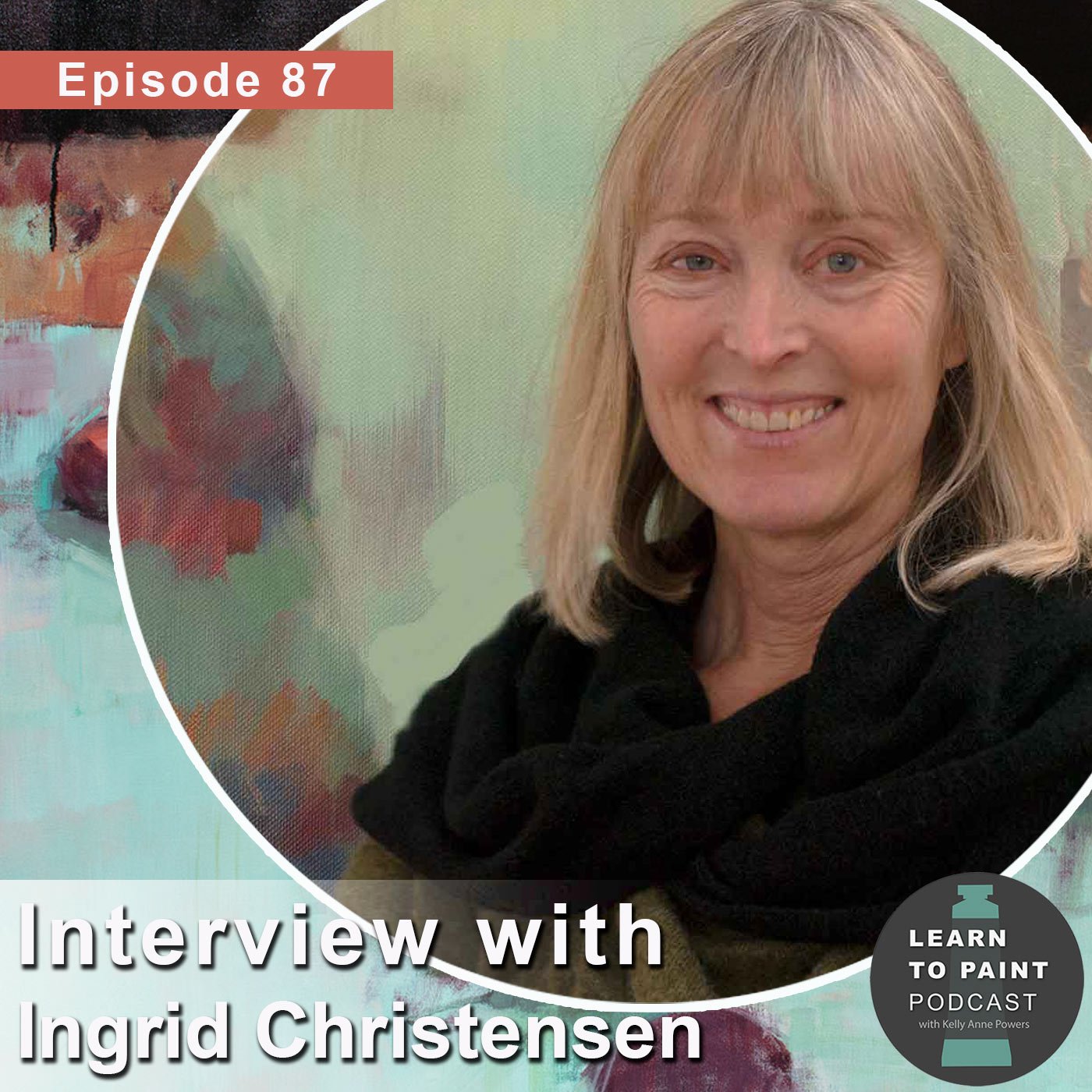 Ep.87 with Ingrid Christensen — Learn to Paint Podcast