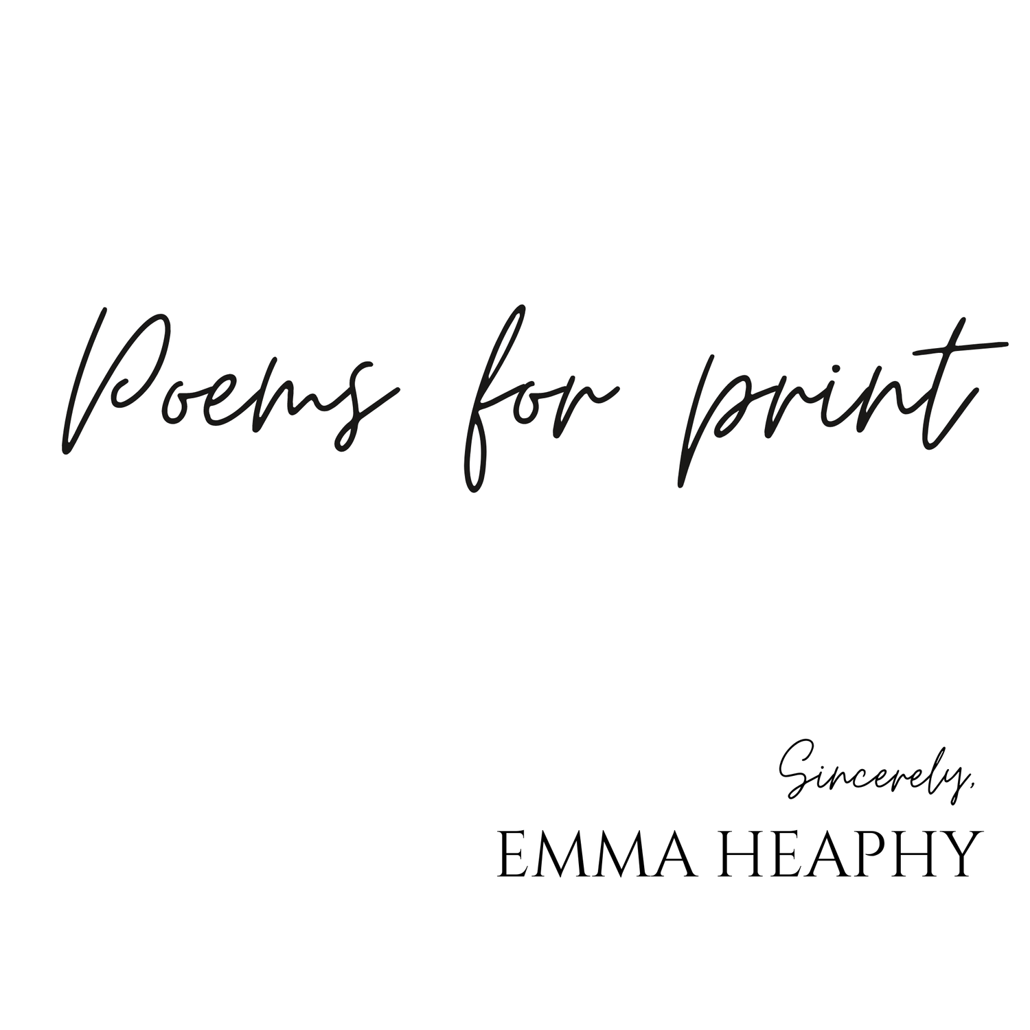 Poems for Print — Words of Emma Heaphy