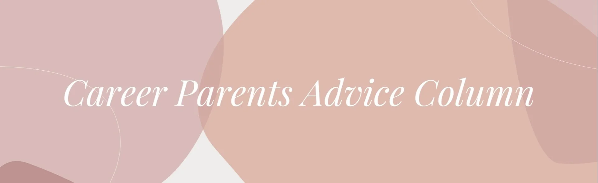 Career Parents Advice — Learning Motherhood
