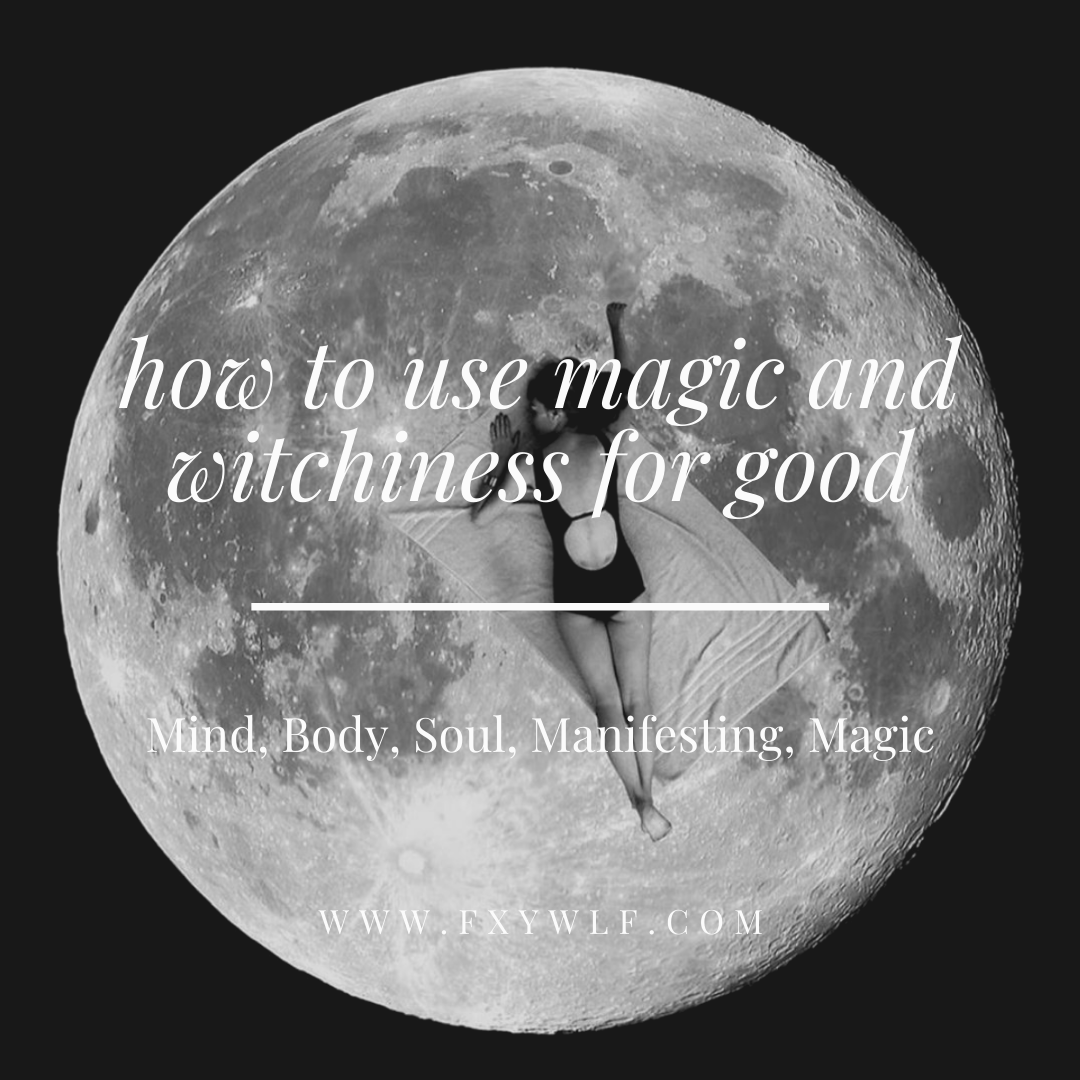 How To Use Magic And Witchiness For Good Fxywlf how-to-use-magic-and-witchiness-for-good-fxywlf