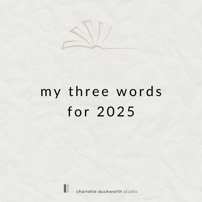 My three words for 2025 — charlotte duckworth studio
