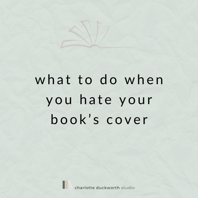 What to do when you hate your book's cover — charlotte duckworth studio