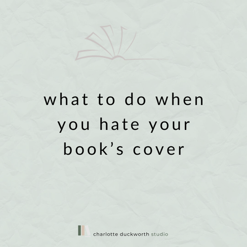 What to do when you hate your book's cover — charlotte duckworth studio