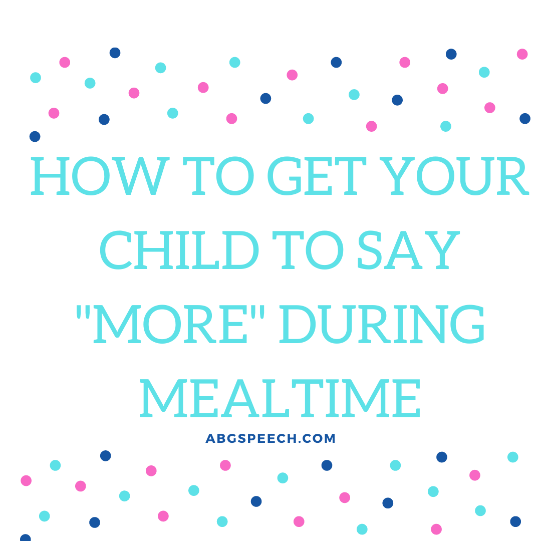 Use the word "more" during mealtime — ABG Speech Therapy