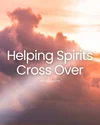 Helping Spirits Cross Over — Ellen M. Gregg - Channeled Guidance & Healing