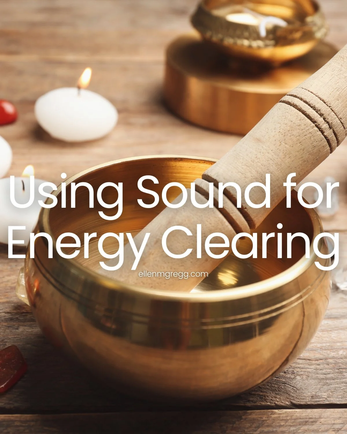 Using Sound for Energy Clearing — Ellen M. Gregg - Channeled Guidance ...