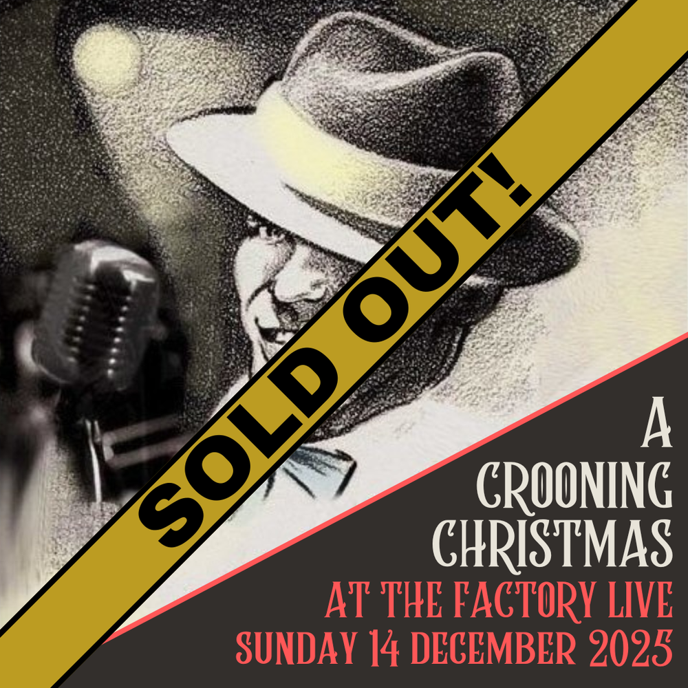 A CROONING CHRISTMAS (SOLD OUT) — The Factory Live