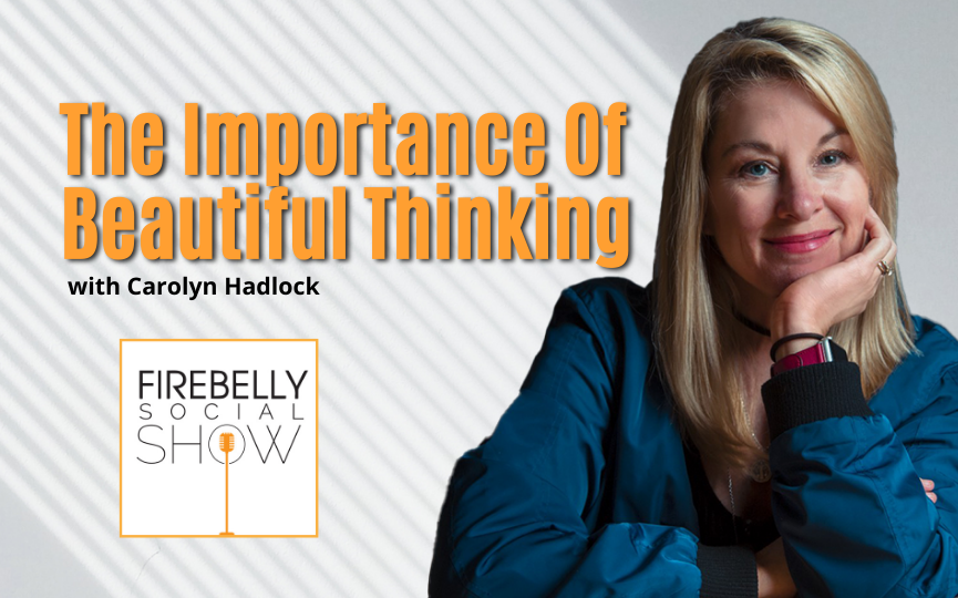 The Importance Of Beautiful Thinking – Firebelly Marketing