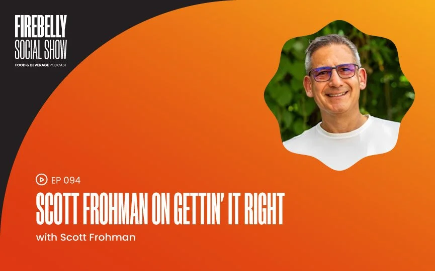 Scott Frohman On Gettin' It Right – Firebelly Marketing
