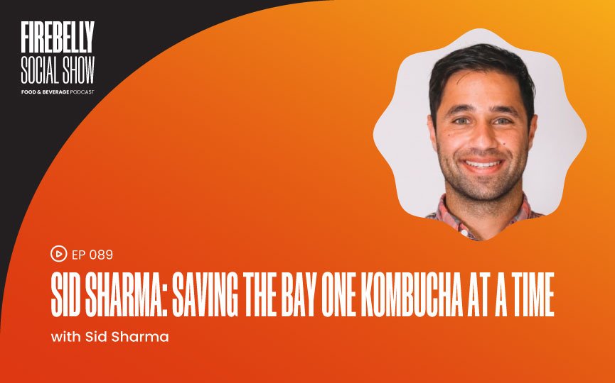 Sid Sharma: Saving The Bay One Kombucha At A Time – Firebelly Marketing