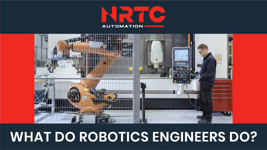 What Do Robotics Engineers Do? — NRTC Automation