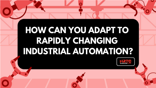 How Can You Adapt to Rapidly Changing Industrial Automation? — NRTC ...