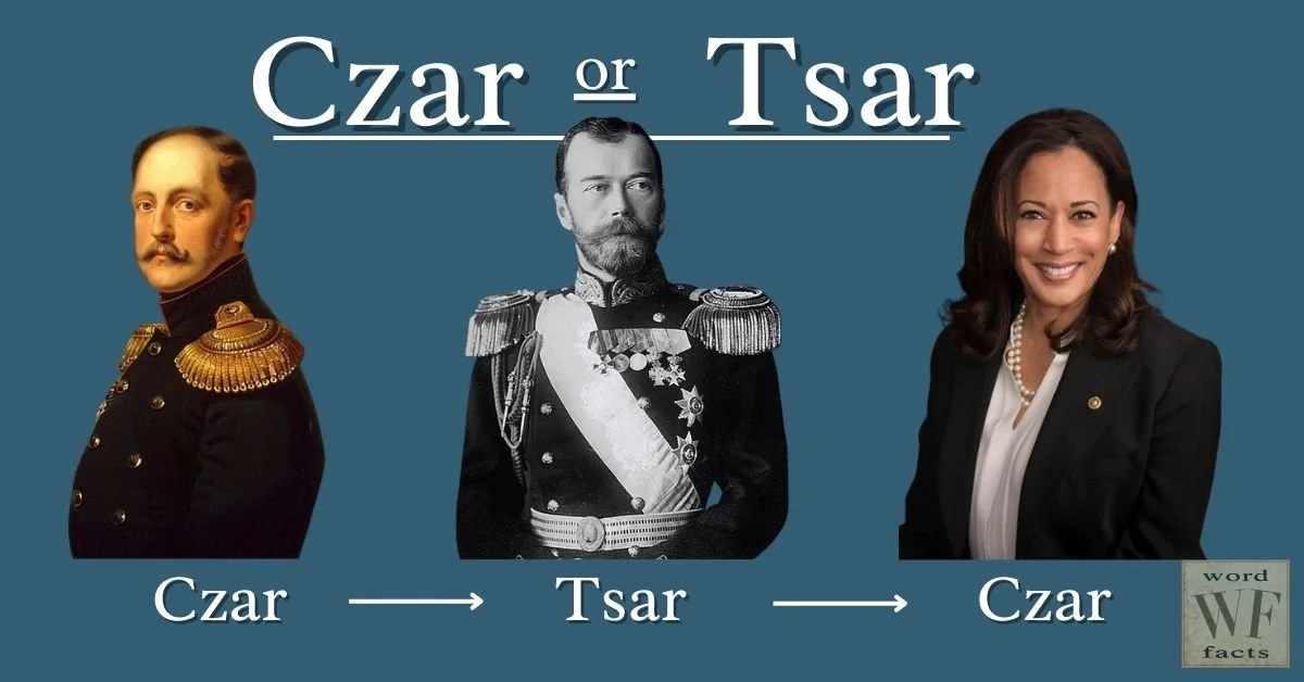 2777: Tsar and Czar (or Tzar) Jul 28, 2024 — Word Facts