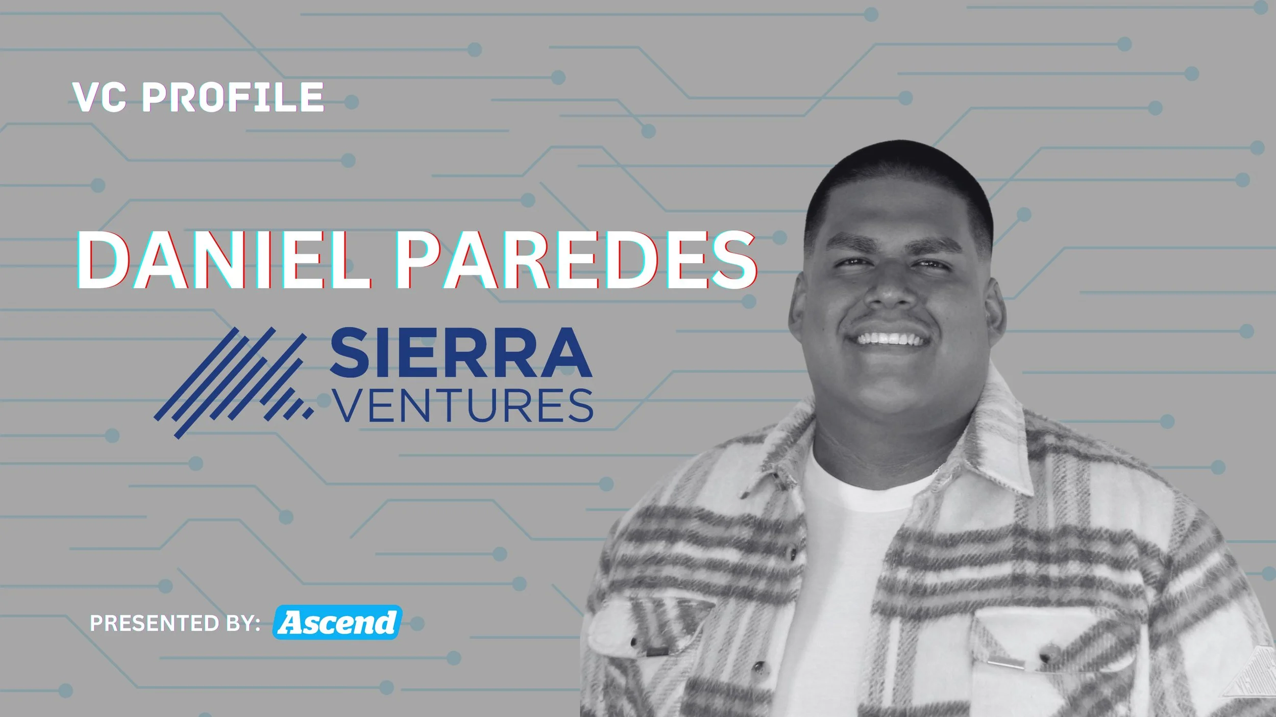 Meet Daniel Paredes: From Seattle Roots to NYC Investor with Sierra Ventures — Ascend.vc