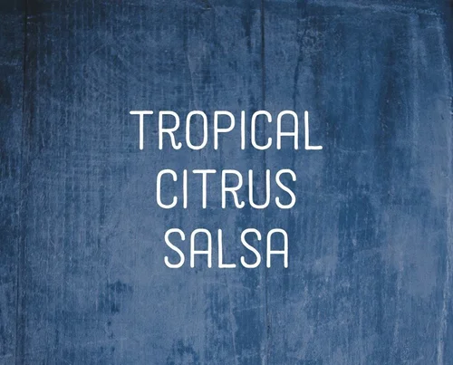 Recipe: Tropical Citrus Salsa — Being the Roberts