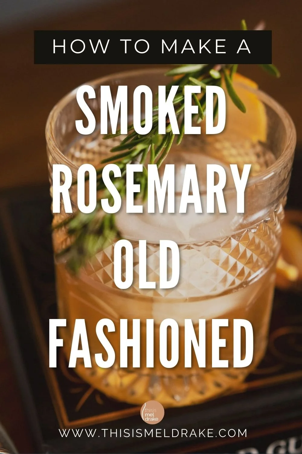 DAMN GOOD Smoked Rosemary Old-Fashioned | Recipe — This Is Mel Drake
