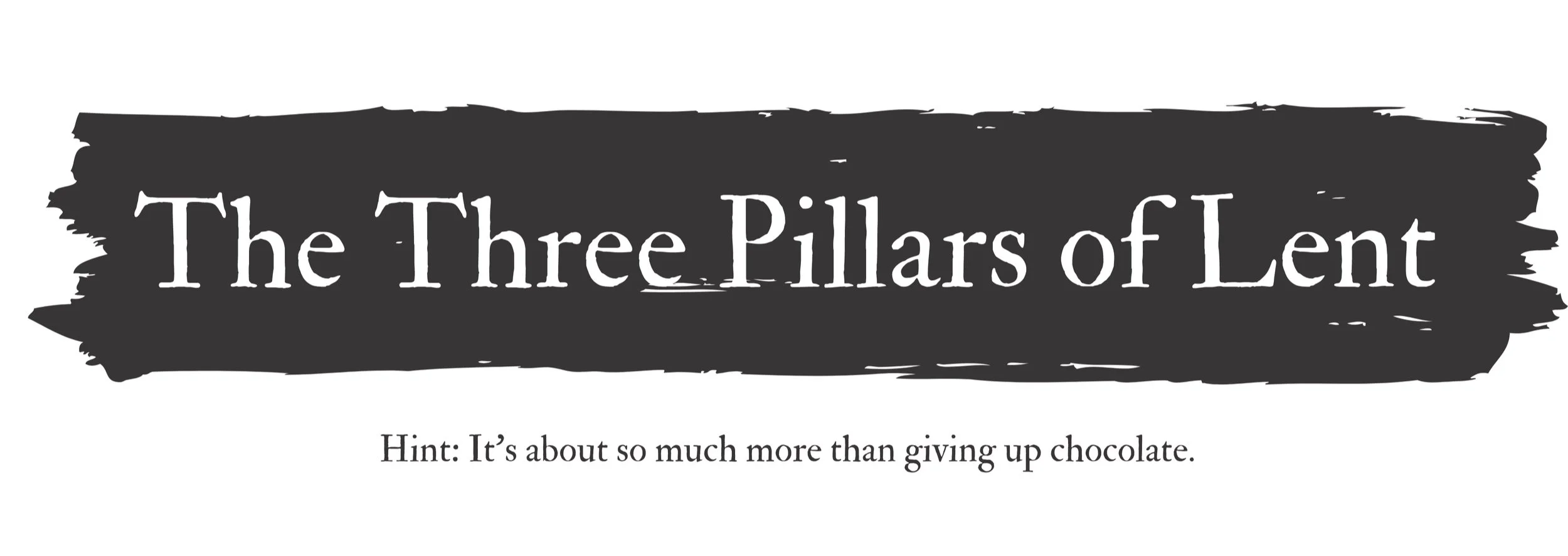 The Three Pillars of Lent — Little Way Chapel