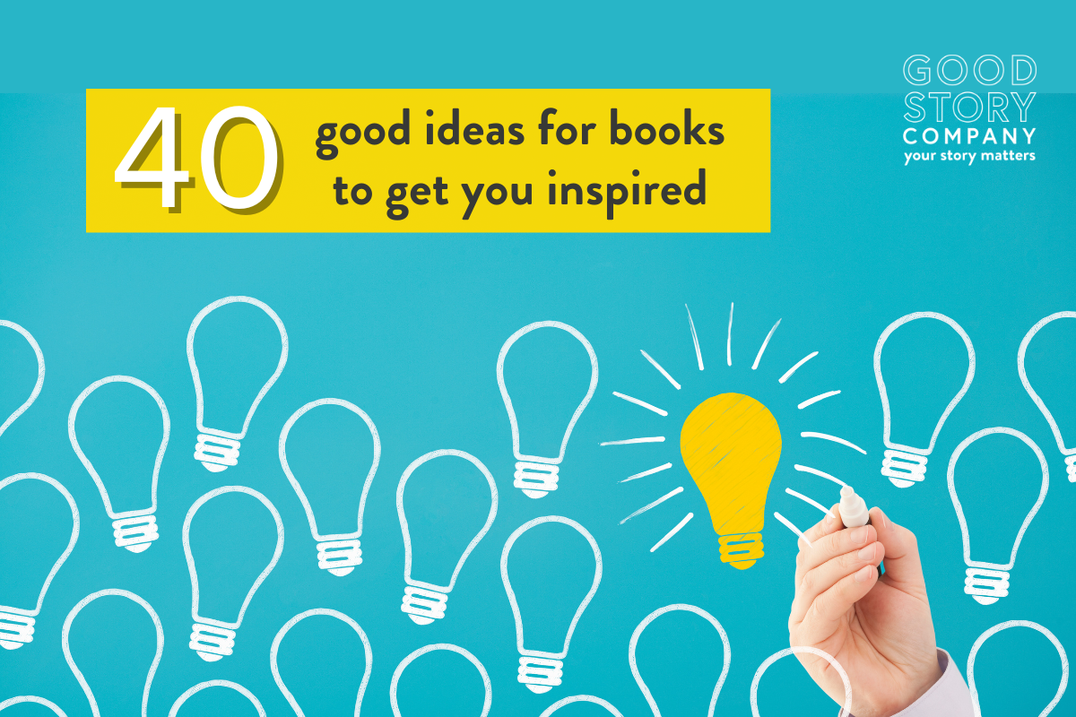 40 Good Ideas for Books to Get You Inspired — Good Story Company