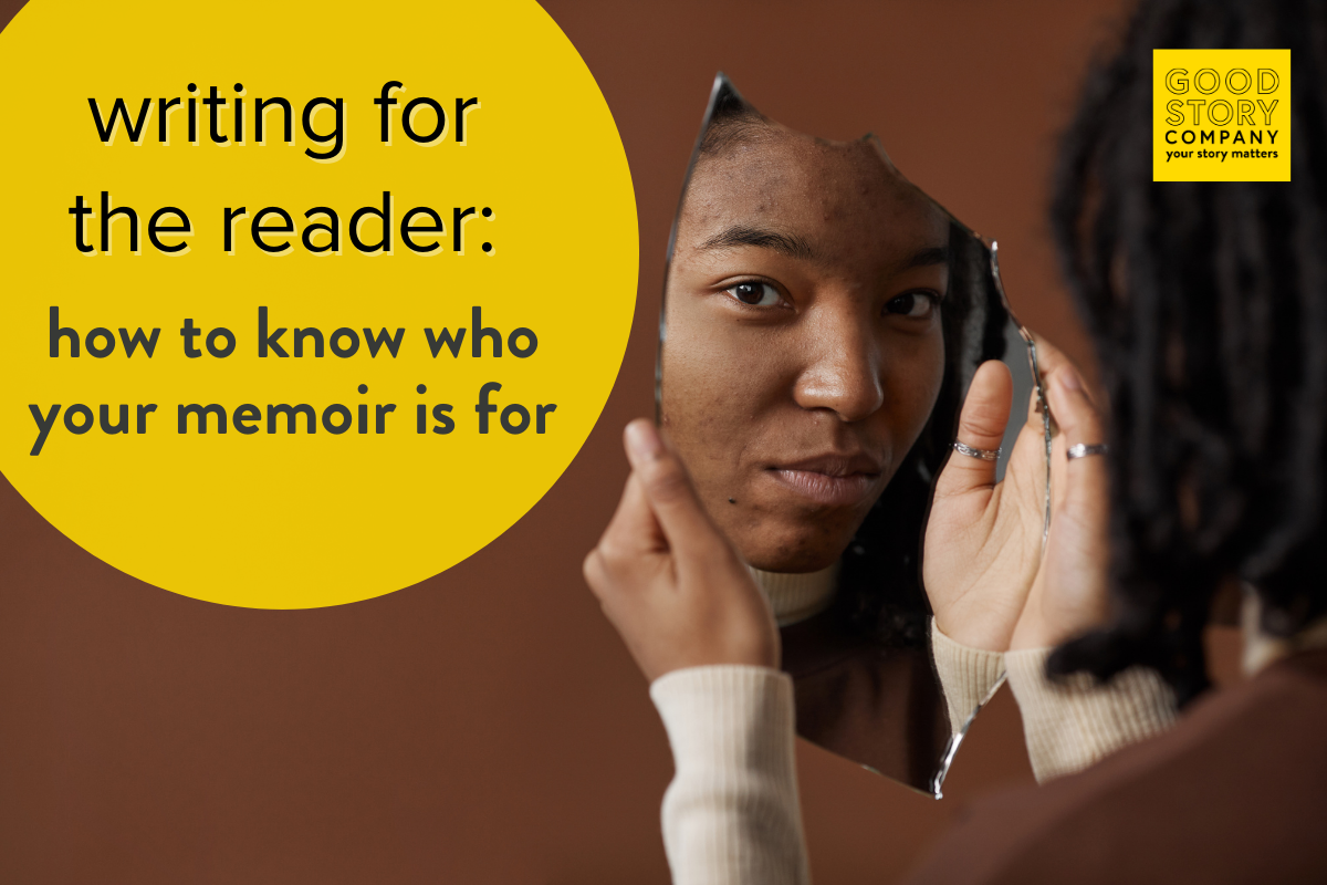 Writing For The Reader: How To Know Who Your Memoir is For — Good Story ...