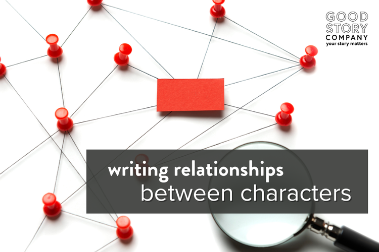 Writing Relationships Between Characters — Good Story Company