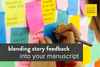 How to Blend Story Feedback Into Your Manuscript — Good Story Company