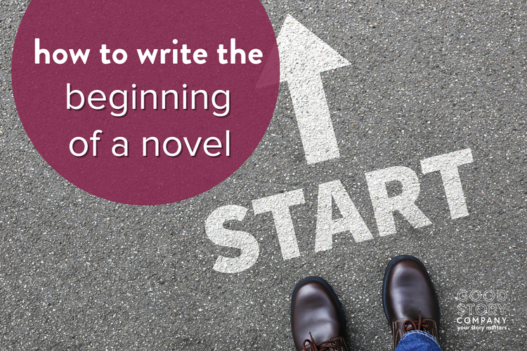 How to Write the Beginning of a Novel — Good Story Company