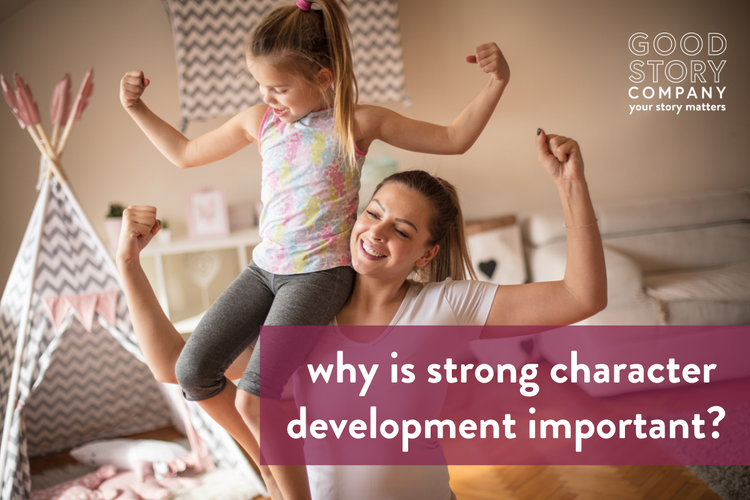 Why is Strong Character Development Important? — Good Story Company