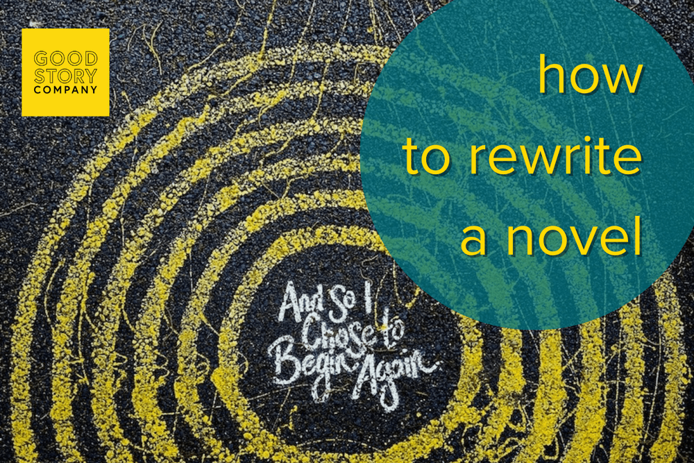 3 Helpful Tips for How to Rewrite a Novel — Good Story Company