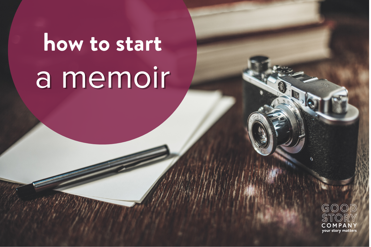 How to Start a Memoir — Good Story Company