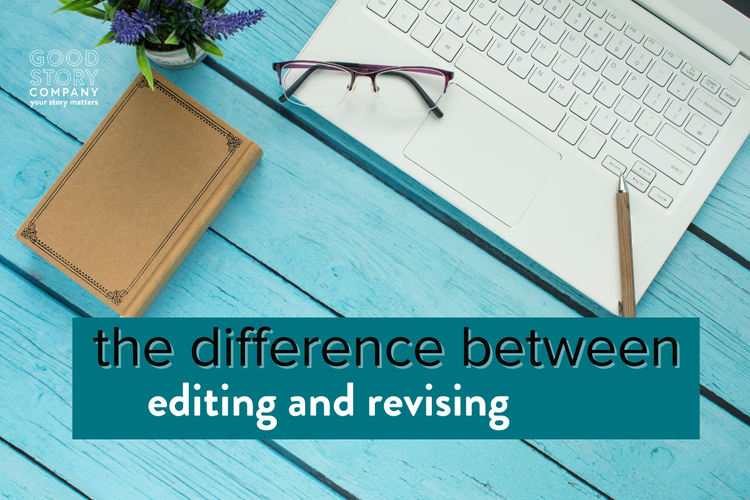 The Difference Between Editing and Revising — Good Story Company