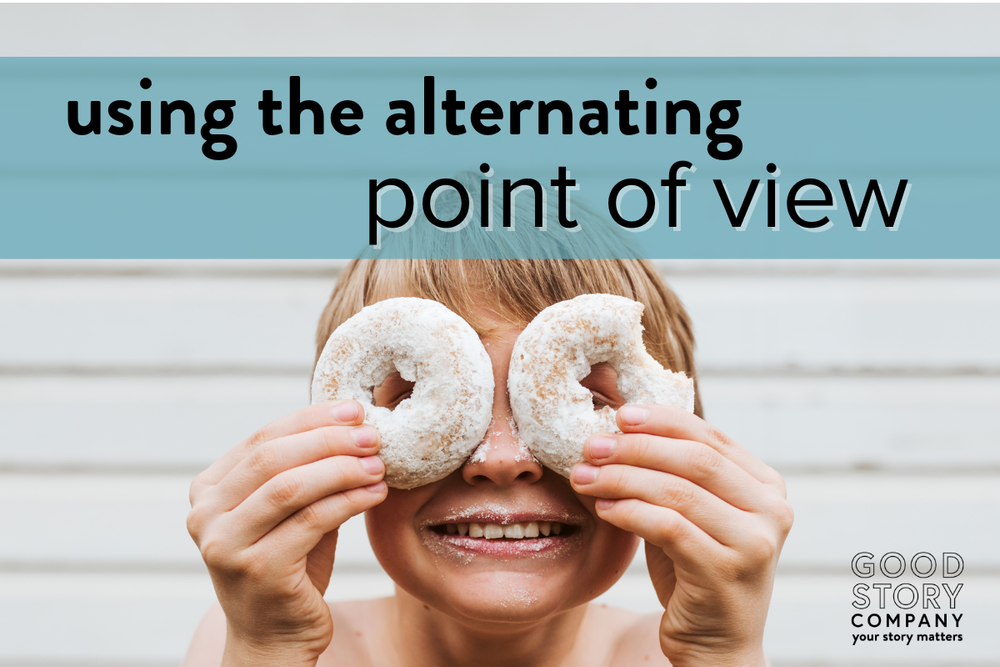 Using the Alternating Point of View — Good Story Company