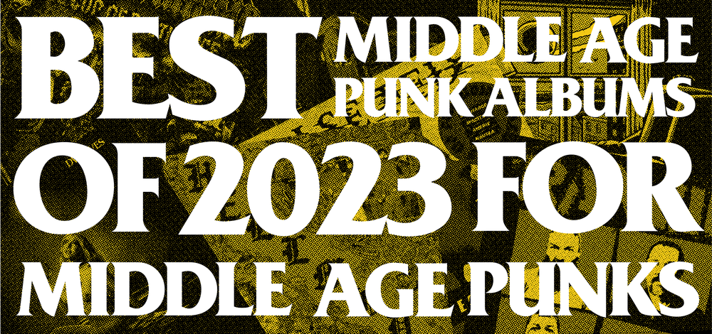 Best Middle Age Punk Albums of 2023 for Middle Age Punks — Kevin Gentilcore
