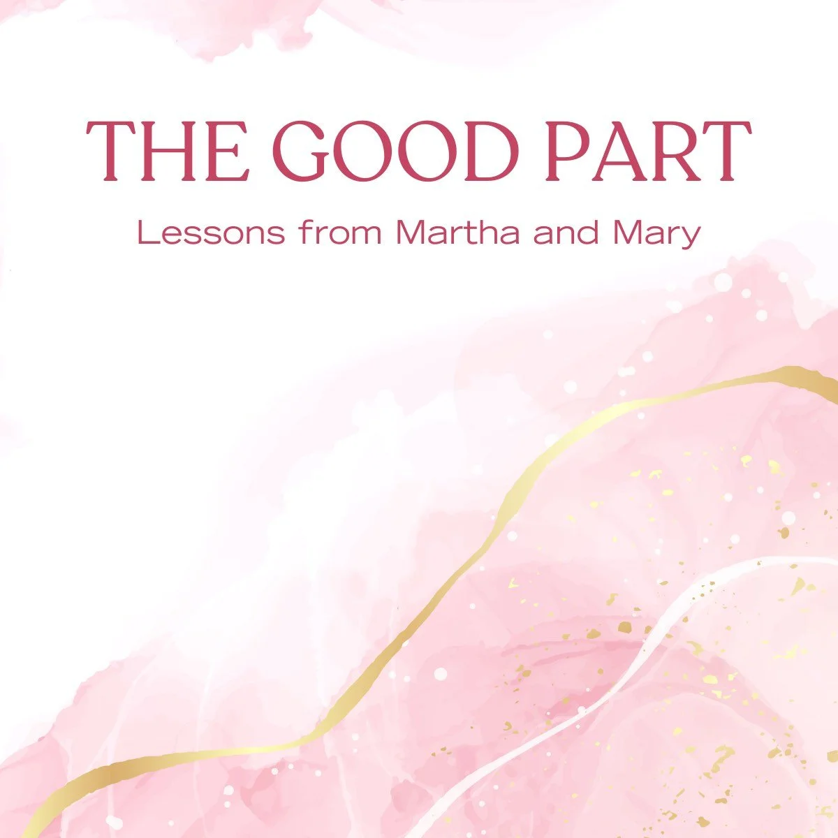 The Good Part: Lessons from Martha and Mary