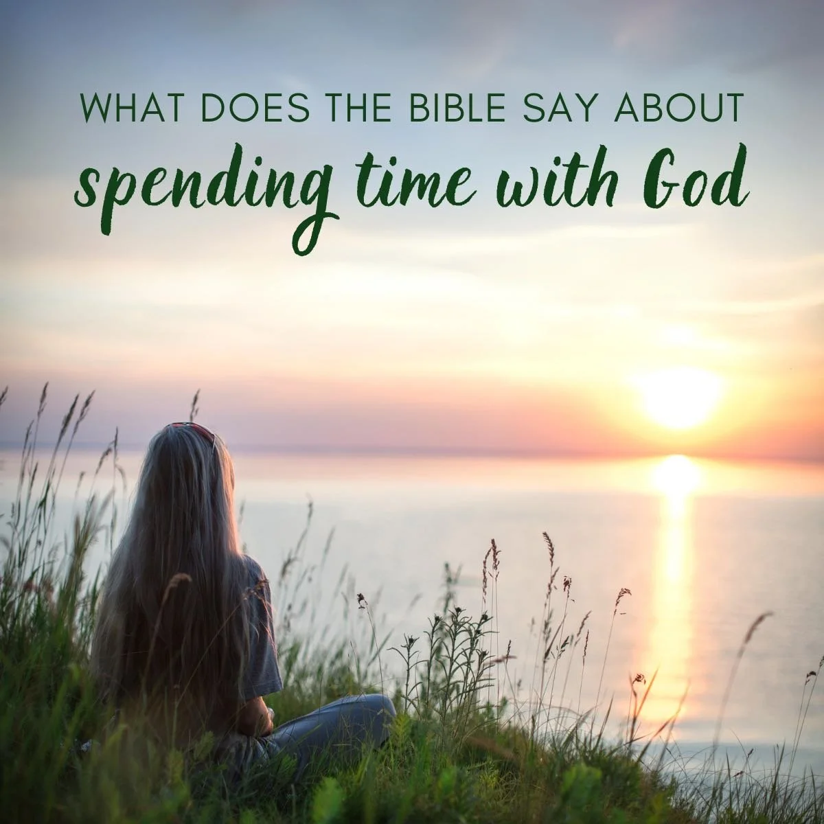 What Does The Bible Say About Spending Time With God?