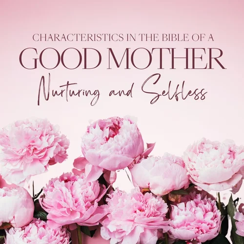 Characteristics Of A Good Mother In The Bible