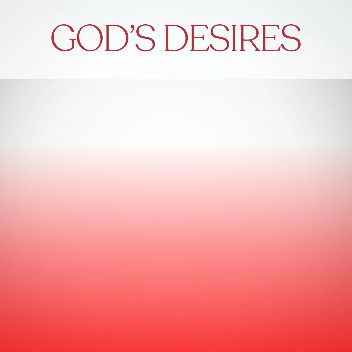 What Does God Desire From Us?