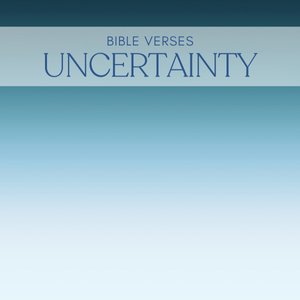 30 Encouraging Bible Verses About Dealing with Uncertainty