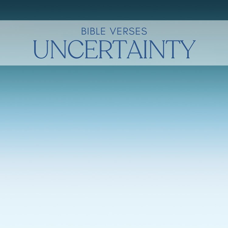 30 Encouraging Bible Verses About Dealing with Uncertainty 30 Encouraging Bible Verses About Dealing with Uncertainty
