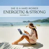 She Is a Hard Worker: Energetic and Strong