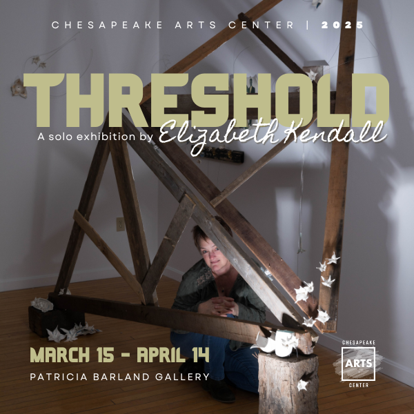 Threshold: Elizabeth Kendall Exhibition — Chesapeake Arts Center