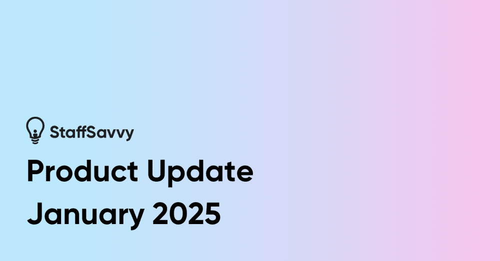 StaffSavvy Product Update January 2025 — StaffSavvy