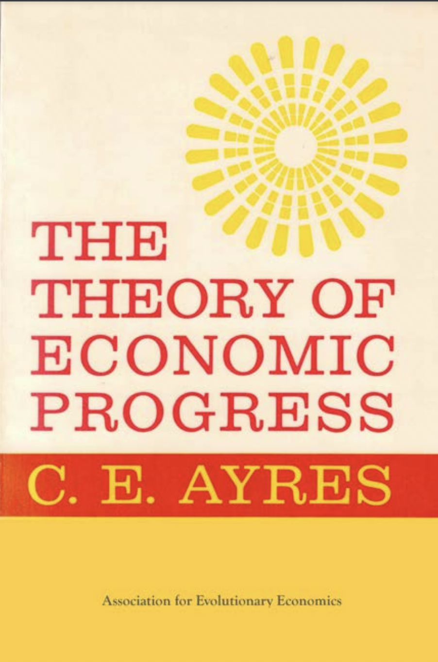 UPDATED: Clarence Ayres' "Theory of Economic Progress" — AFEE