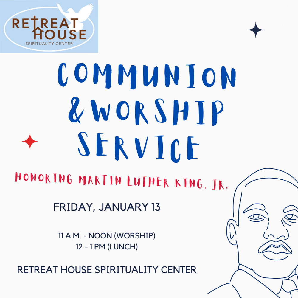 Communion and Worship Service Honoring MLK, Jr. — Retreat House