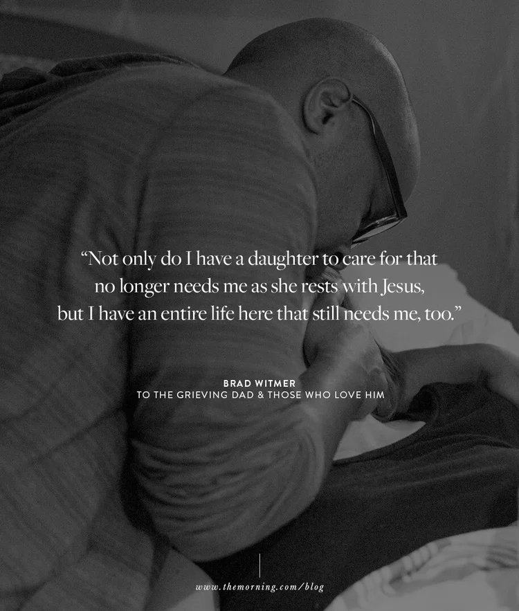 To the Grieving Dad & Those Who Love Him — The Morning