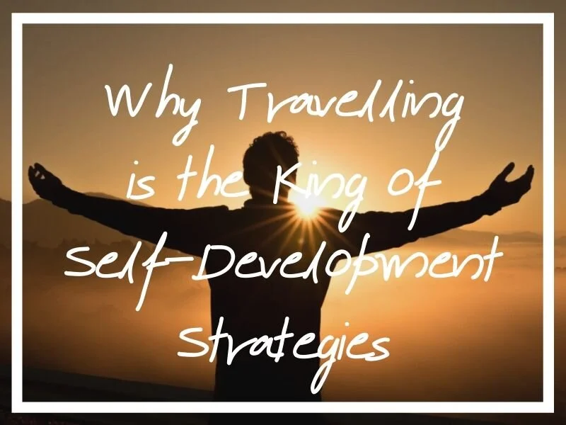 Why Travelling Is King Of Self Development Strategies Wise Healthy Why Travelling Is King Of Self Development Strategies Wise Healthy