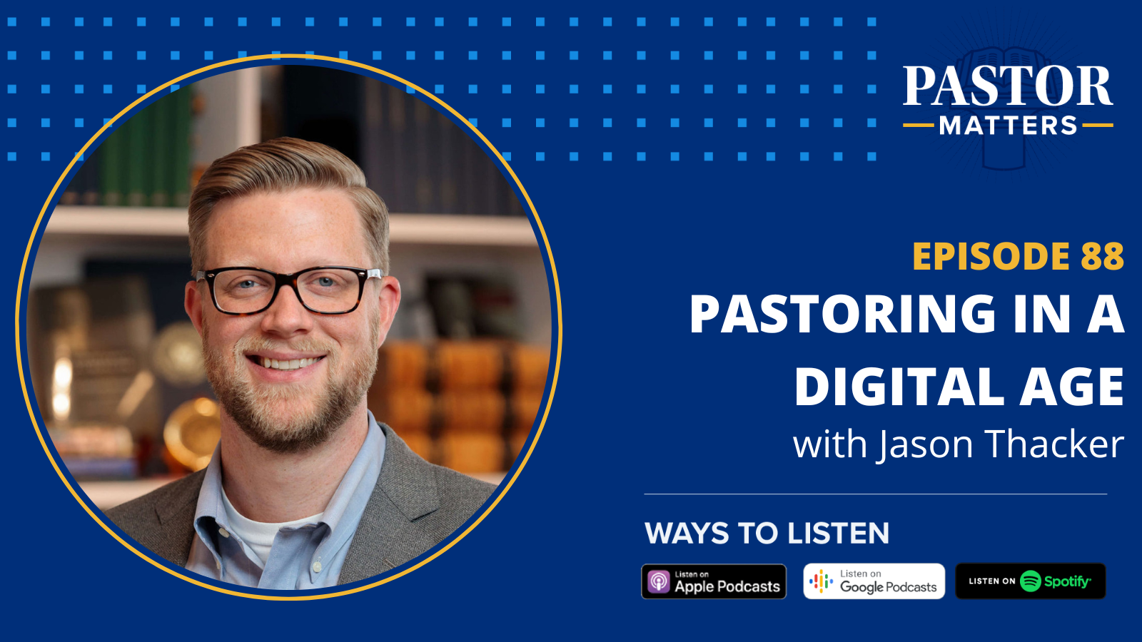 Episode 88: Pastoring in a Digital Age with Jason Thacker